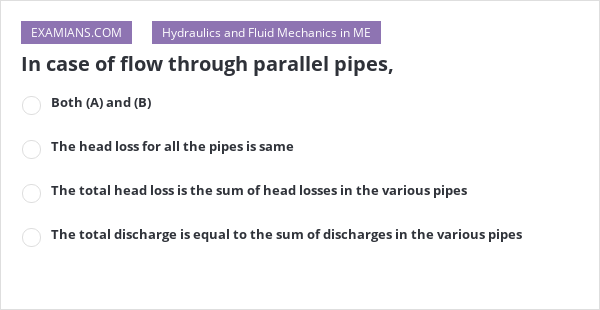 In case of flow through parallel pipes, | EXAMIANS