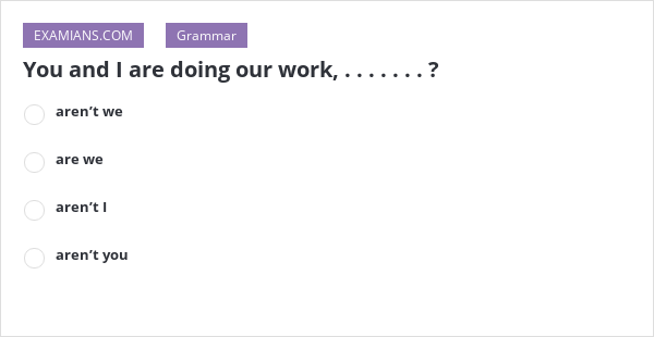 You and I are doing our work, . . . . . . . ? | EXAMIANS