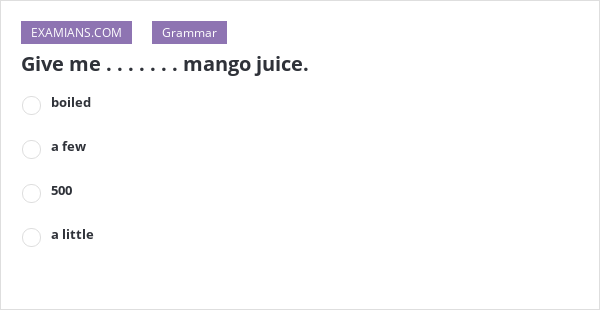 Give me . . . . . . . mango juice. | EXAMIANS