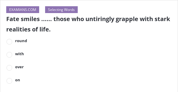 Fate smiles ...... those who untiringly grapple with stark realities of ...