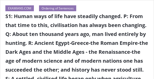 S1: Human ways of life have steadily changed. P: From that time to this ...