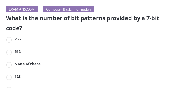 What is the number of bit patterns provided by a 7-bit code? | EXAMIANS