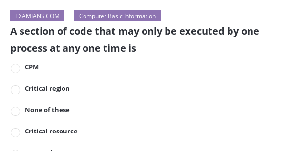 A section of code that may only be executed by one process at any one ...