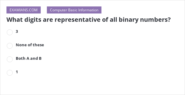 What digits are representative of all binary numbers? | EXAMIANS