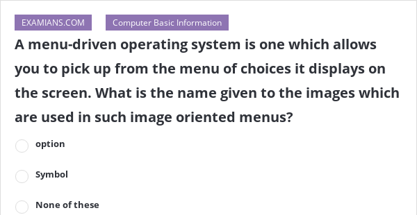 A menu-driven operating system is one which allows you to pick up from ...
