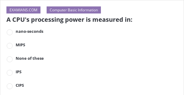 A CPU's processing power is measured in: | EXAMIANS