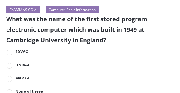 What was the name of the first stored program electronic computer which ...