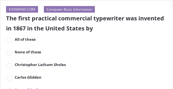 The first practical commercial typewriter was invented in 1867 in the ...