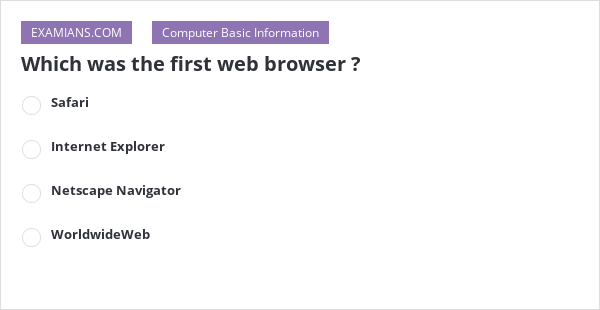 Which was the first web browser ? | EXAMIANS