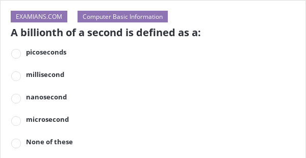 A billionth of a second is defined as a: | EXAMIANS
