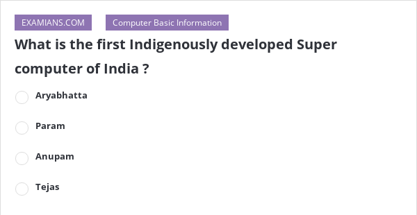 What is the first Indigenously developed Super computer of India ...