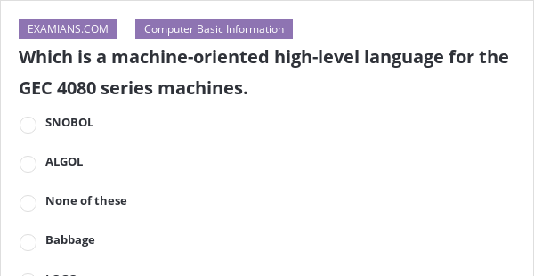 Which is a machine-oriented high-level language for the GEC 4080 series machines. | EXAMIANS