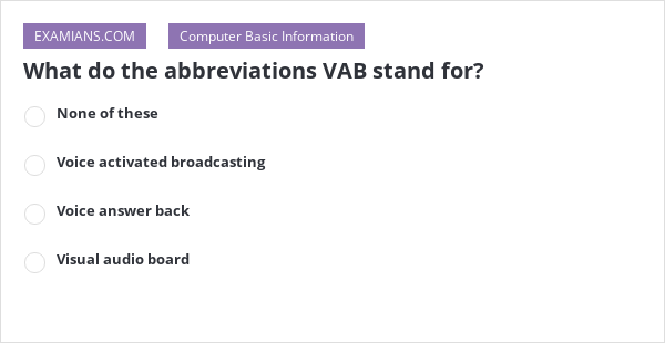 What do the abbreviations VAB stand for? | EXAMIANS