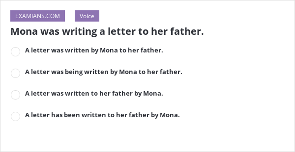 Mona was writing a letter to her father. | EXAMIANS