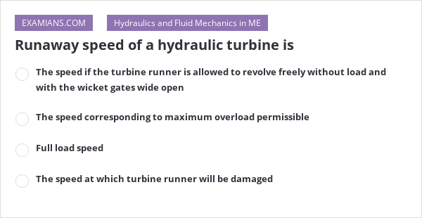 Runaway speed of a hydraulic turbine is | EXAMIANS