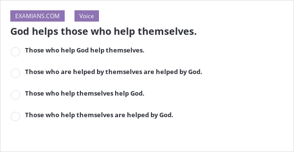 God helps those who help themselves. | EXAMIANS