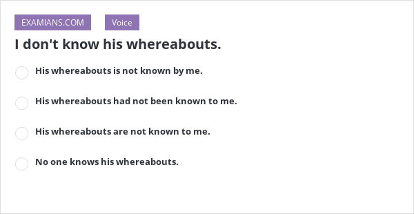 I don't know his whereabouts. | EXAMIANS