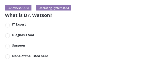 What is Dr. Watson? | EXAMIANS