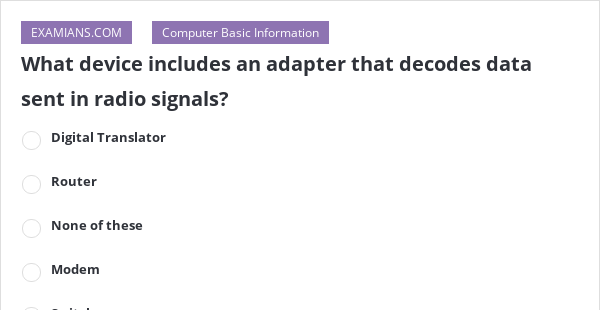 What Device Includes An Adapter That Decodes Data Sent In Radio Signals Examians