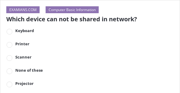 Which device can not be shared in network? | EXAMIANS