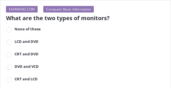 What are the two types of monitors? | EXAMIANS