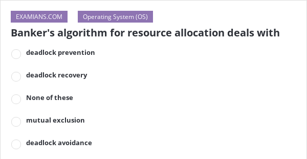 Banker's algorithm for resource allocation deals with | EXAMIANS