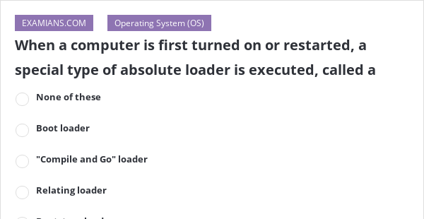 When a computer is first turned on or restarted, a special type of ...