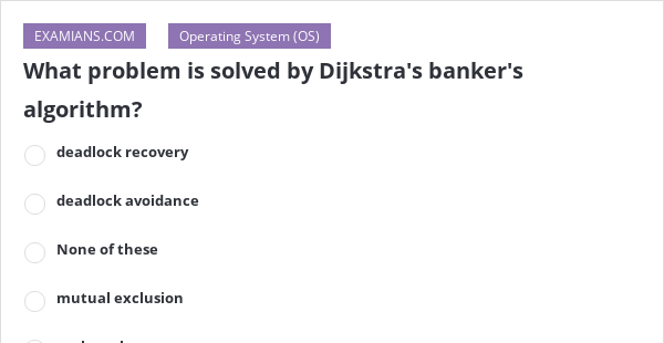What problem is solved by Dijkstra's banker's algorithm? | EXAMIANS