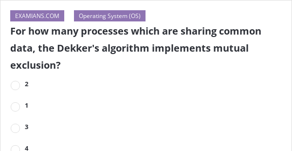For how many processes which are sharing common data, the Dekker's ...