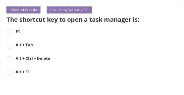 The shortcut key to open a task manager is: | EXAMIANS