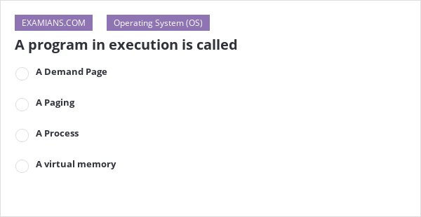 A program in execution is called | EXAMIANS