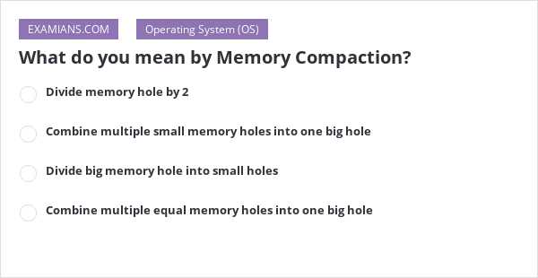 What do you mean by Memory Compaction? | EXAMIANS