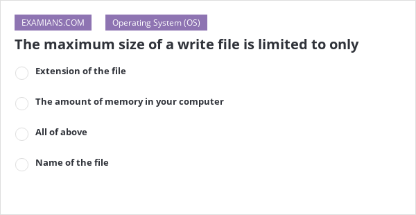 The maximum size of a write file is limited to only | EXAMIANS