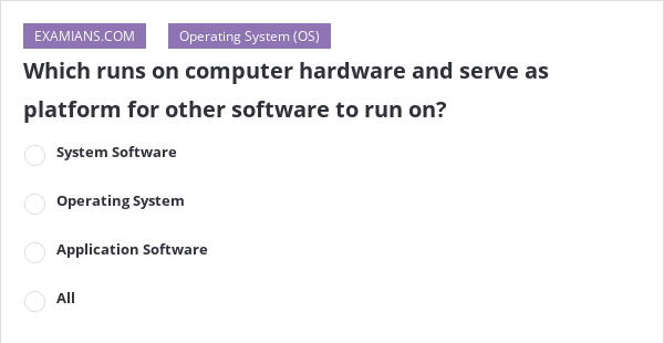 Which runs on computer hardware and serve as platform for other ...