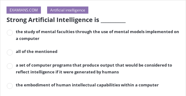 Strong Artificial Intelligence is __________ | EXAMIANS Strong Artificial Intelligence is __________ | EXAMIANS
