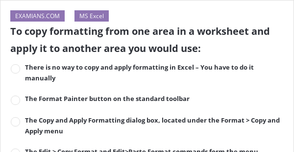 To copy formatting from one area in a worksheet and apply it to another ...