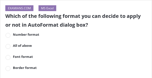 Which Of The Following Format You Can Decide To Apply Or Not In Autoformat Dialog Box Examians