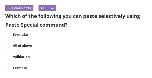 Which of the following you can paste selectively using Paste Special ... Which of the following you can paste selectively using Paste Special ...
