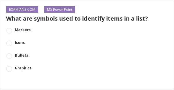 What are symbols used to identify items in a list? | EXAMIANS