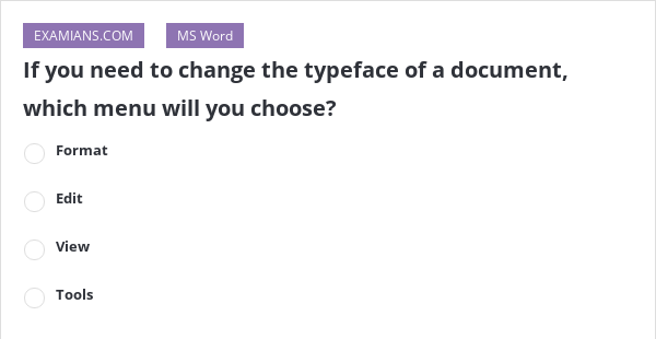 If You Need To Change The Typeface Of A Document Which Menu Will You Choose EXAMIANS if-you-need-to-change-the-typeface-of-a-document-which-menu-will-you-choose-examians
