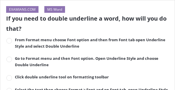 If you need to double underline a word, how will you do that? | EXAMIANS