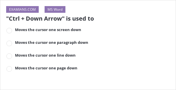 "Ctrl + Down Arrow" is used to | EXAMIANS