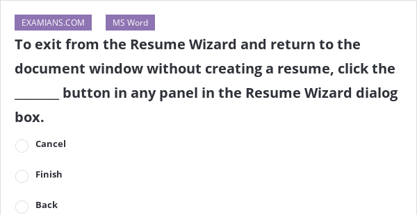 To exit from the Resume Wizard and return to the document window ...