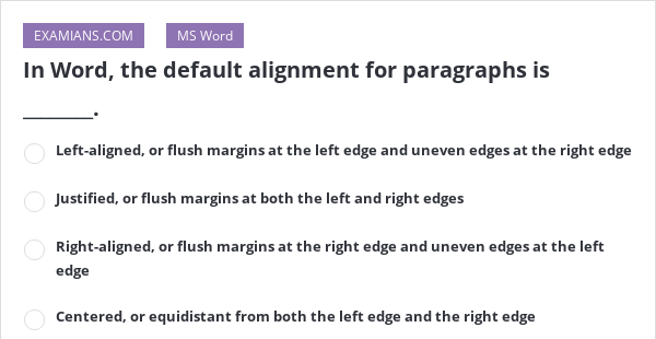 In Word The Default Alignment For Paragraphs Is EXAMIANS in-word-the-default-alignment-for-paragraphs-is-examians