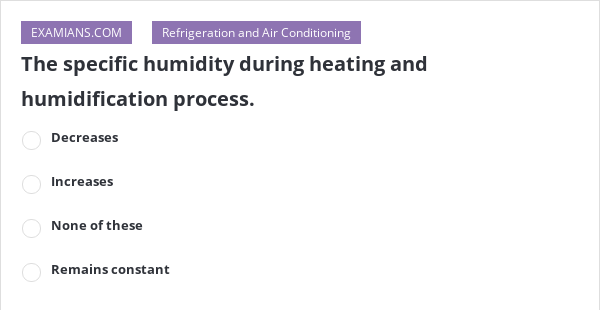 The specific humidity during heating and humidification process. | EXAMIANS