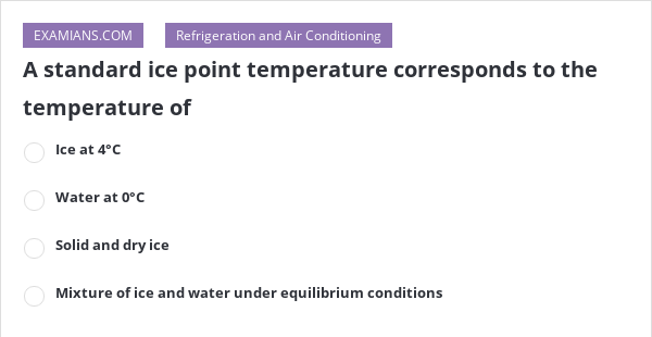 A standard ice point temperature corresponds to the temperature of ...