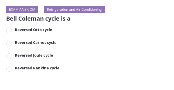 Bell Coleman cycle is a | EXAMIANS