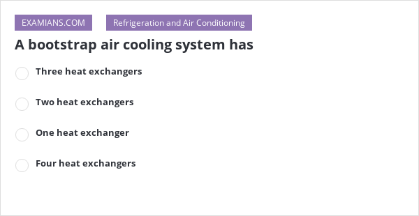 A bootstrap air cooling system has | EXAMIANS