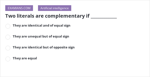 Two literals are complementary if _____________ | EXAMIANS