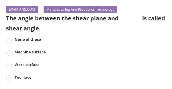 The angle between the shear plane and _________ is called shear angle ...